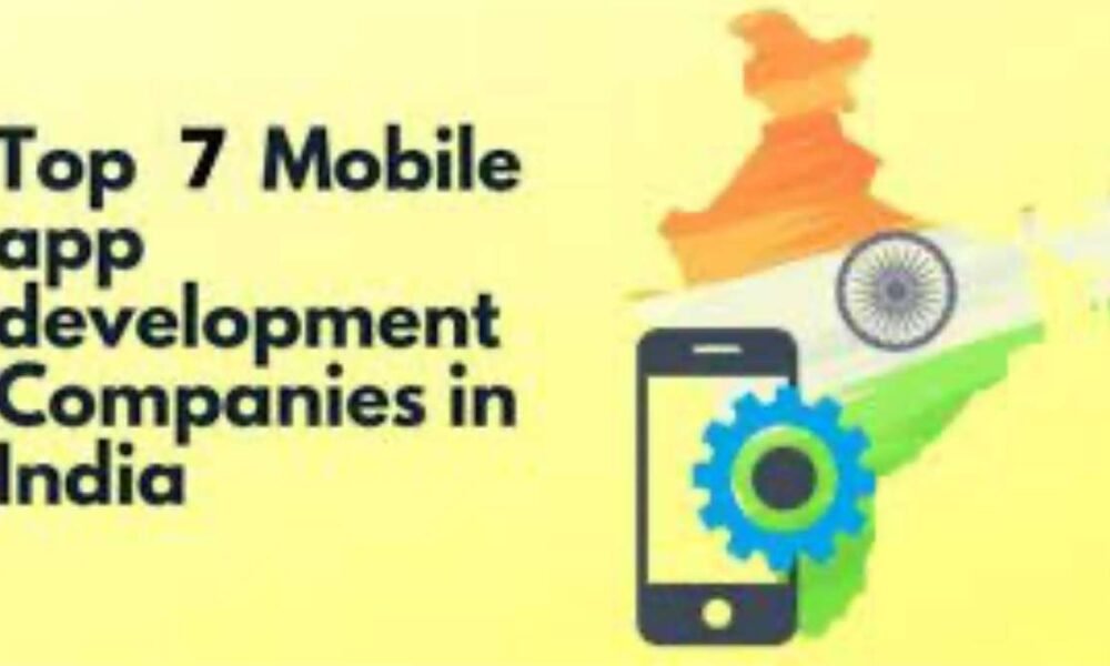 Top 7 mobile app development companies in India 2022 you