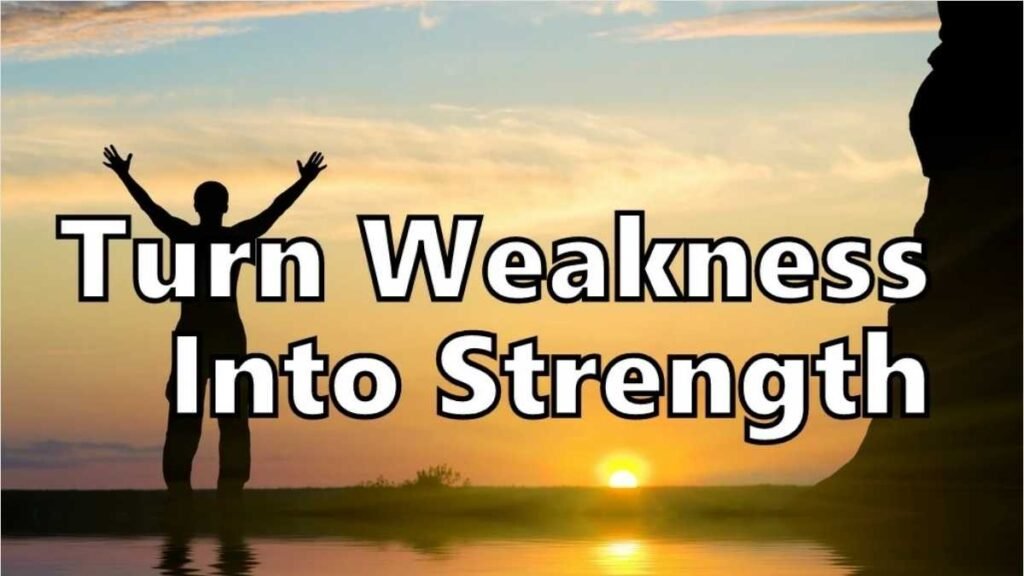 7 effective steps to turn your weaknesses into strength