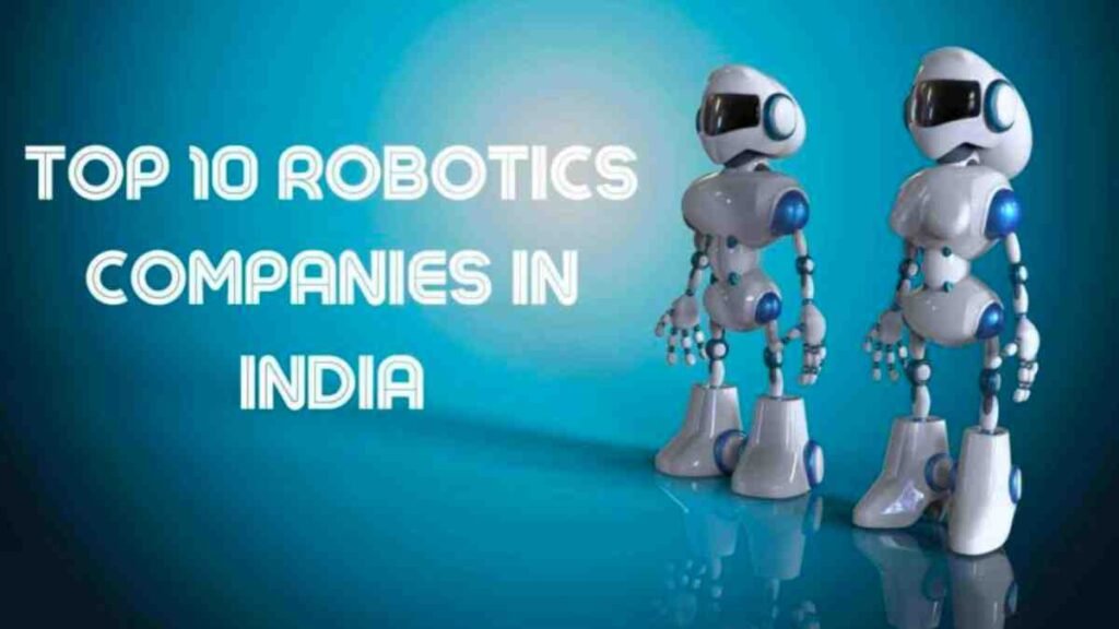 Driving Economic Growth: Top 10 robotics companies of India.....